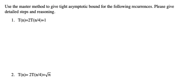 Solved Use the master method to give tight asymptotic bound | Chegg.com