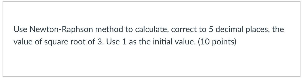 Solved Use Newton-Raphson method to calculate, correct to 5 | Chegg.com