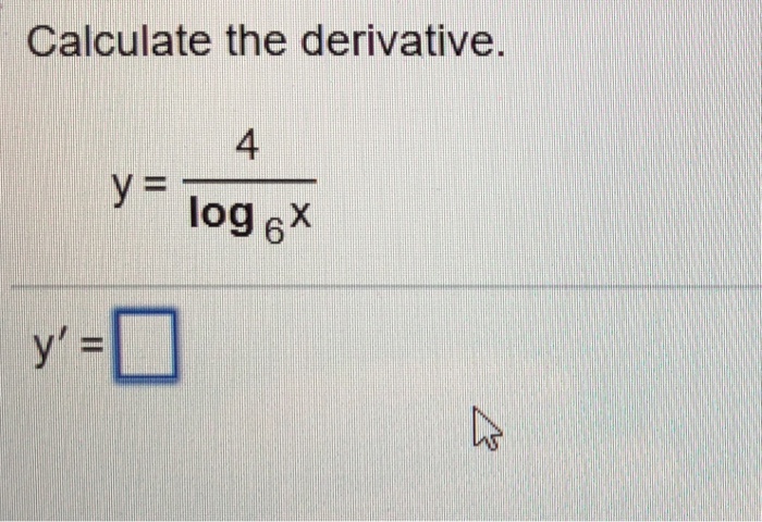 Solved Calculate the derivative 4 log 6X | Chegg.com