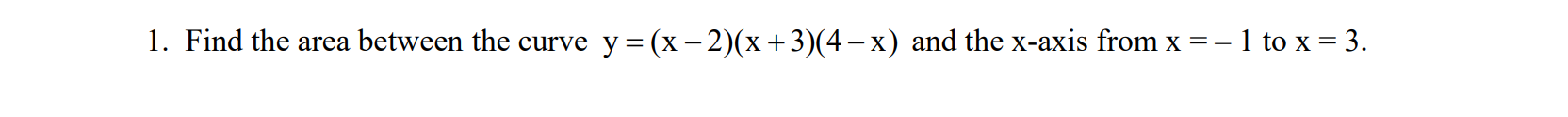 Solved 1. Find the area between the curve y=(x−2)(x+3)(4−x) | Chegg.com