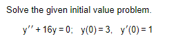 Solved Solve the given initial value problem. | Chegg.com