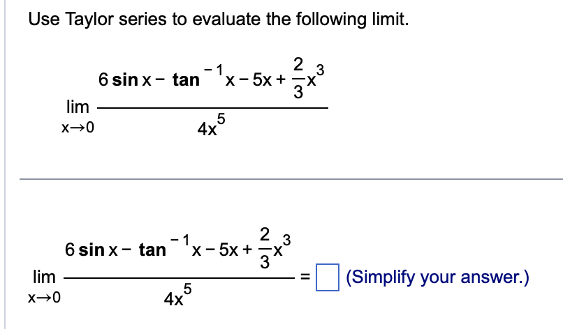 Solved Use Taylor series to evaluate the following limit. | Chegg.com