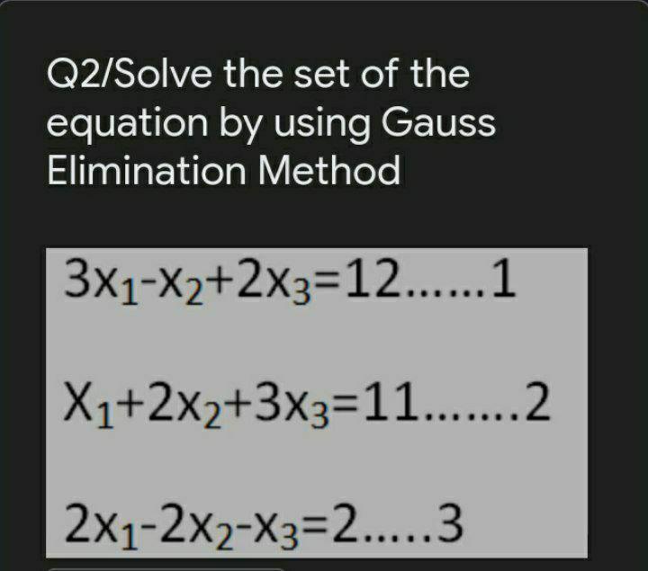 Solved Q2/Solve the set of the equation by using Gauss | Chegg.com