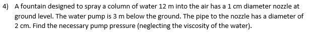 Solved 4) A fountain designed to spray a column of water 12 | Chegg.com
