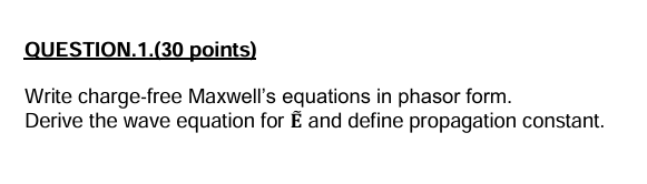 Solved QUESTION.1.(30 ﻿points)Write charge-free Maxwell's | Chegg.com