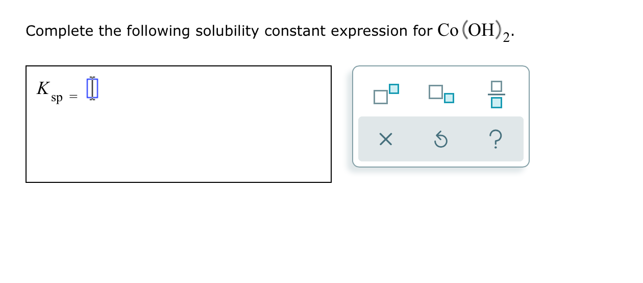 Solved Complete the following solubility constant expression | Chegg.com