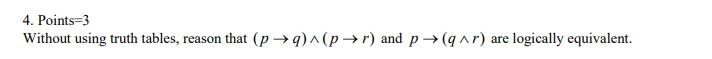 Solved 4. Points =3 Without using truth tables, reason that | Chegg.com