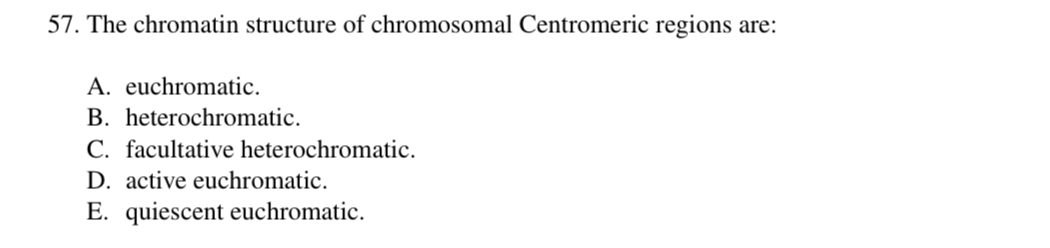 Solved 57. The chromatin structure of chromosomal | Chegg.com