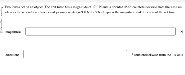 Solved Two Forces Act On An Object The First Force Has A
