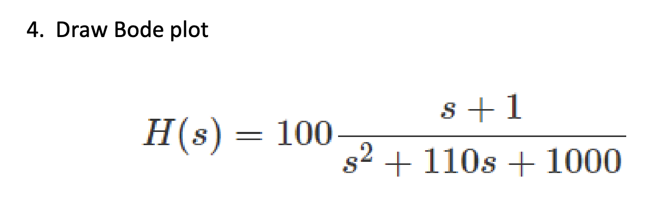 Solved 4. Draw Bode plot s+1 H(s) = 100 s2 + 110s + 1000 | Chegg.com