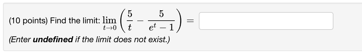Solved (10 points) Find the limit: limt→0(t5−et−15)= (Enter | Chegg.com