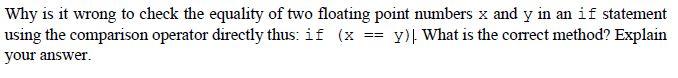Solved Why is it wrong to check the equality of two floating | Chegg.com