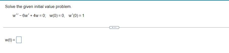Solved Solve the given initial value problem. w" - 6w' + 4w | Chegg.com