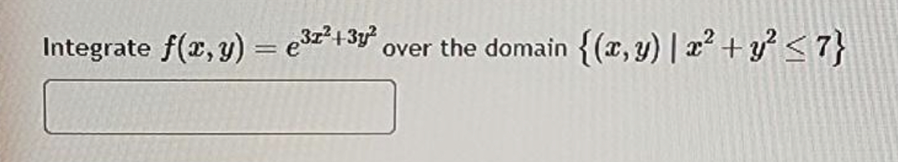 Solved Integrate f(x,y)=e3x2+3y2 over the domain | Chegg.com