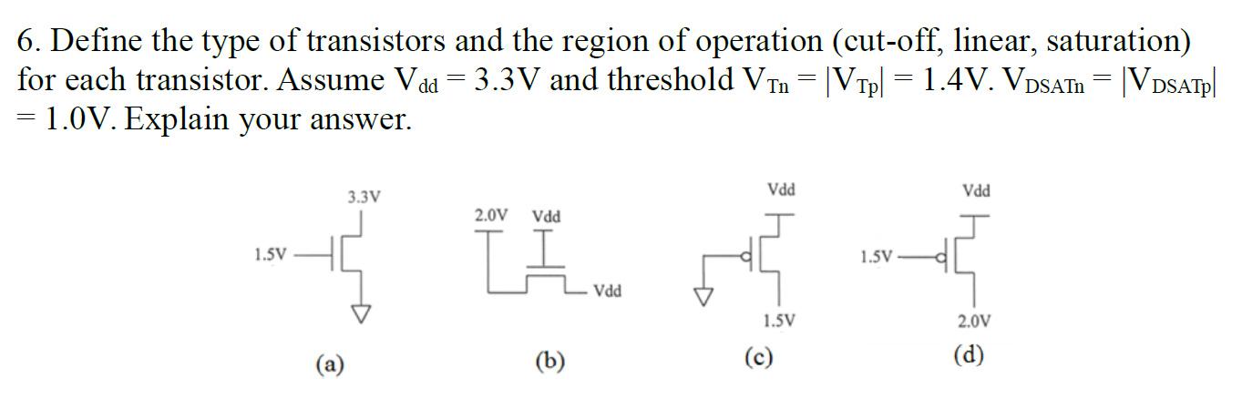 Solved 6. Define the type of transistors and the region of | Chegg.com