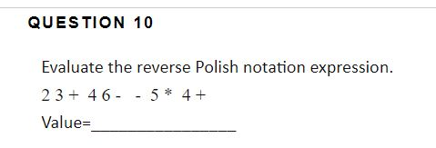 Solved QUESTION 10 Evaluate the reverse Polish notation | Chegg.com