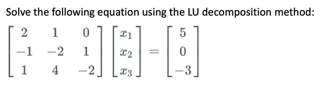 Solved Solve the following equation using the LU | Chegg.com