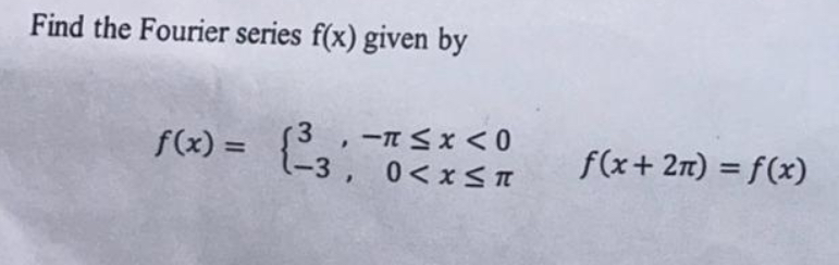 Solved Find the Fourier series f(x) given by | Chegg.com