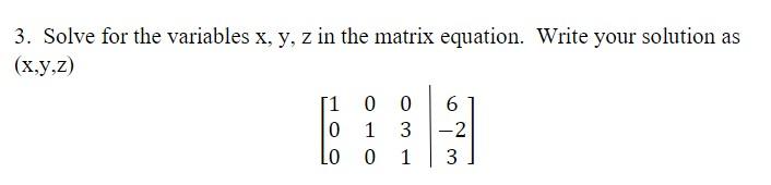 Solved 3. Solve for the variables x,y,z in the matrix | Chegg.com