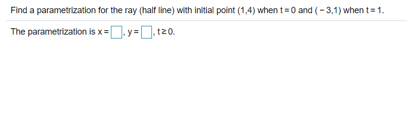 Solved Find a parametrization for the ray (half line) with | Chegg.com