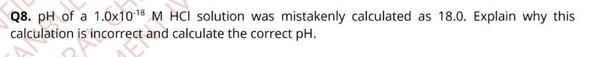 Solved Q8. pH of a 1.0x10-18 M HCl solution was mistakenly | Chegg.com