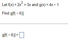 Solved Let f(x)=2x2+3x and g(x)=4x−1 Find g[f(−6)]. | Chegg.com