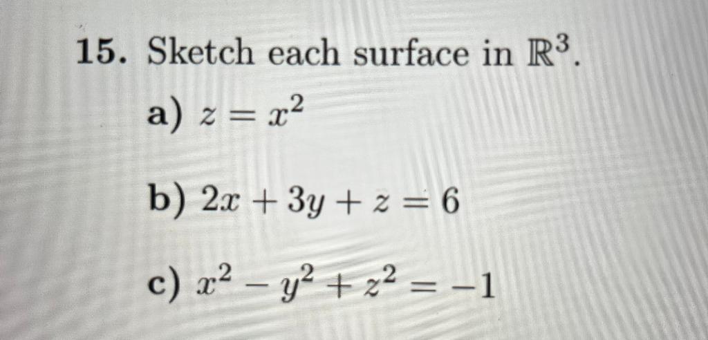 15. Sketch each surface in R3. a) z=x2 b) 2x+3y+z=6 | Chegg.com