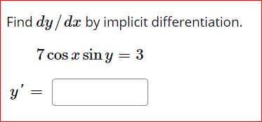 Solved Find dy/dx by implicit differentiation. 7 cos x siny | Chegg.com