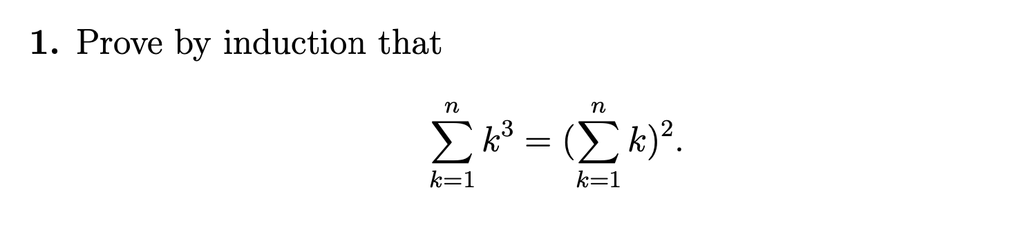 Solved 1. Prove by induction that n η Σκ3 = (Σκ)2. k=1 k=1 | Chegg.com