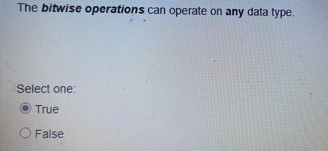 Solved The bitwise operations can operate on any data type. | Chegg.com