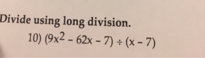 Solved Divide using long division. 10) (9x2-62x-7)-(x-7) | Chegg.com