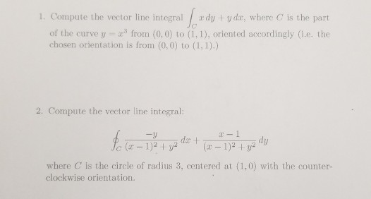 Solved 1. Compute the vector line integral / r dy + yde, | Chegg.com
