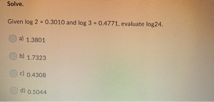 Solved Solve Given log 2 - 0.3010 and log 3 -0.4771, | Chegg.com