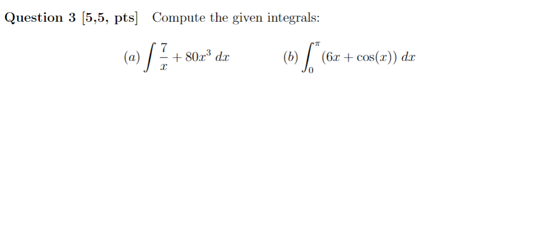 Solved Question 3[5,5,pts] Compute the given integrals: (a) | Chegg.com