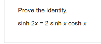 Solved Prove the identity. sinh 2x = 2 sinh x cosh x | Chegg.com