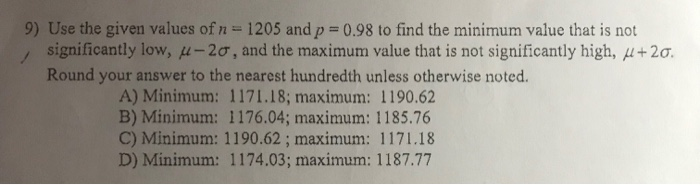 Solved 9) Use the given values of n 1205 and p 0.98 to find | Chegg.com