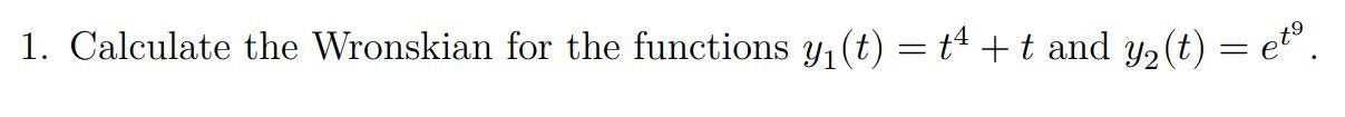 Solved 1. Calculate the Wronskian for the functions | Chegg.com