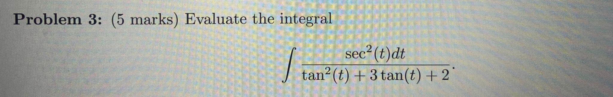 Solved Problem 3: (5 marks) Evaluate the integral | Chegg.com Solved Problem 3: (5 marks) Evaluate the integral | Chegg.com