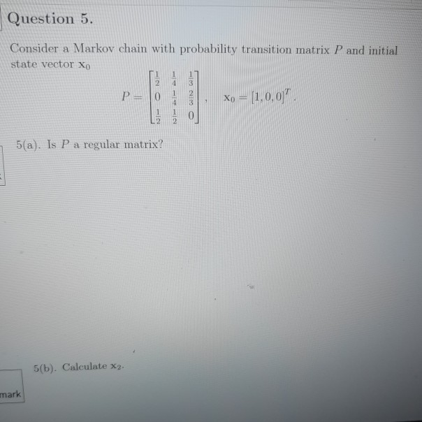 Solved Question 5. Consider a Markov chain with probability | Chegg.com