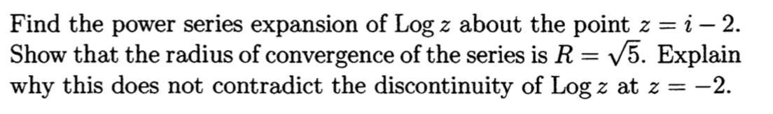 Solved Find the power series expansion of Log z about the | Chegg.com