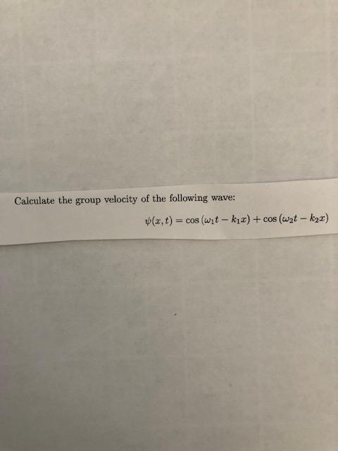 Solved Calculate the group velocity of the following wave: | Chegg.com