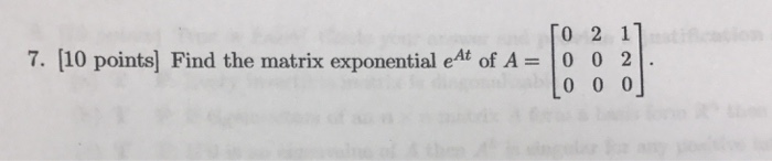 Solved 7. [10 points] Find the matrix exponential eAt of A- | Chegg.com