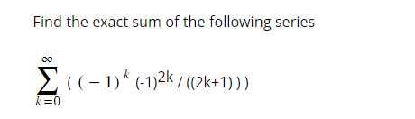 Solved Find the exact sum of the following series | Chegg.com