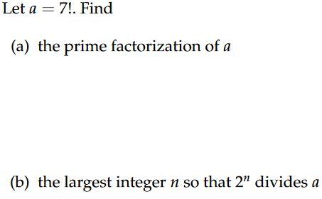 Solved Let a = 7!. Find (a) the prime factorization of a (b) | Chegg.com