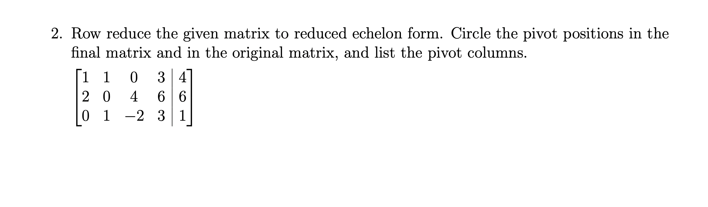 Solved 2. Row reduce the given matrix to reduced echelon | Chegg.com
