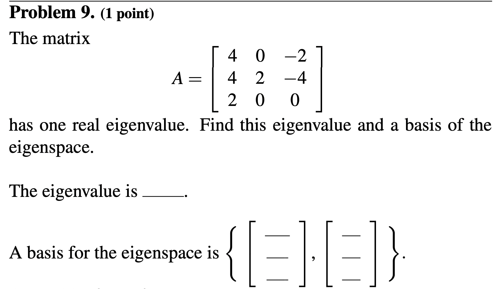 Solved Problem 9. (1 point) The matrix A=⎣⎡442020−2−40⎦⎤ has | Chegg.com