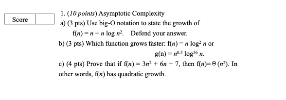 Solved Score 1. (10 points) Asymptotic Complexity a) (3 pts) | Chegg.com