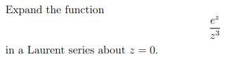 Solved Expand the function in a Laurent series about z = 0. | Chegg.com