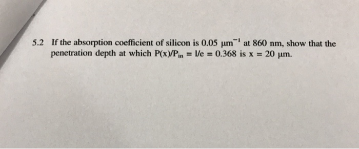 Solved If the absorption coefficient of silicon is 0.05 μm-1 | Chegg.com