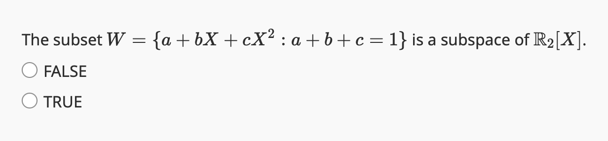 Solved The subset W={a+bX+cX2:a+b+c=1} is a subspace of | Chegg.com